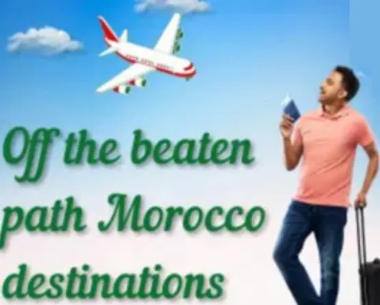 Discover Hidden Gems: Off the Beaten Path Morocco Destination You Must ...